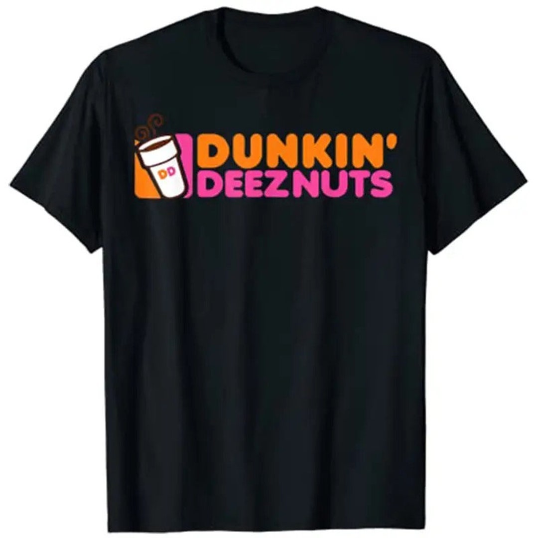 Dunkin Donuts Dunkin Deez Nuts MEME FUNNY T Shirt Gift - Etsy