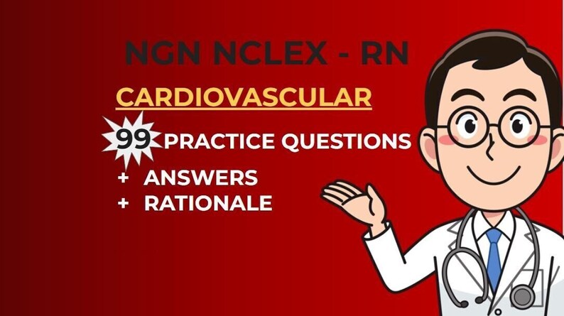 Cardiovascular 99 NCLEX Style Practice Questions Answers & Rationale ...