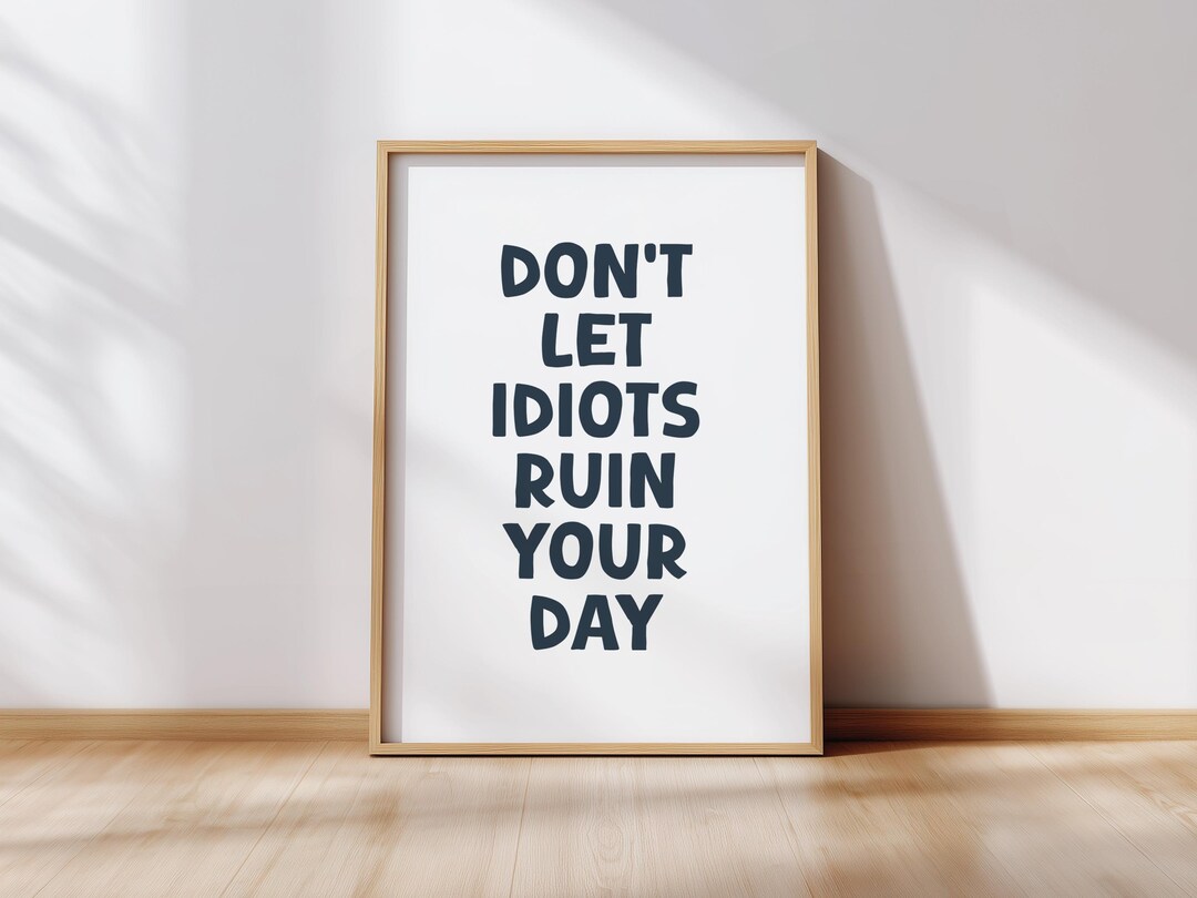 Funny Motivational Poster - Don’t Let Idiots Ruin Your Day Wall Art - Etsy