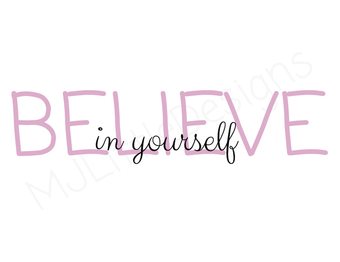 Believe in Yourself. PNG. Digital Download. Watermark Will Be - Etsy