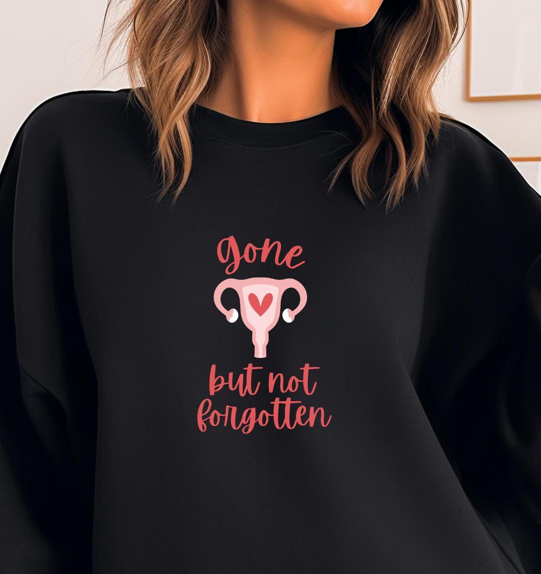 Funny Hysterectomy Sweatshirt - Gone but Not Forgotten - Recovery Gift ...