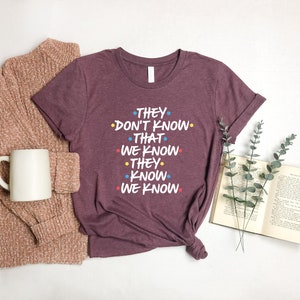 They Don't Know That We Know They Know We Know Shirt, Chandler Shirt ...