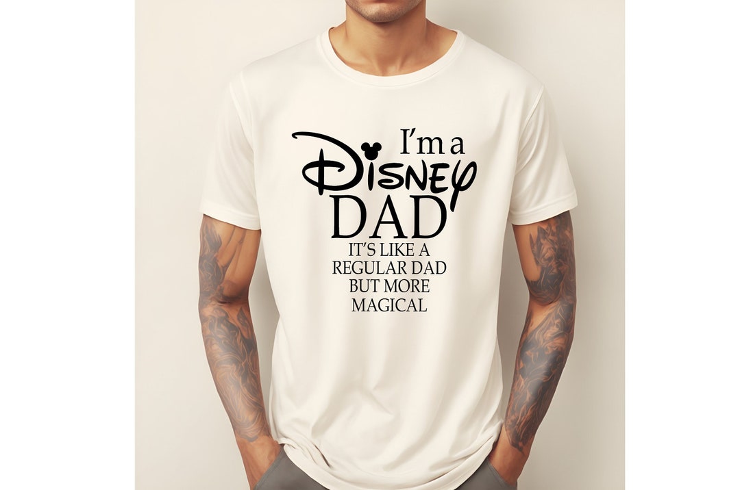 I'm a Disney Dad Shirt, It's Like a Regular Dad but More Magical Shirt ...