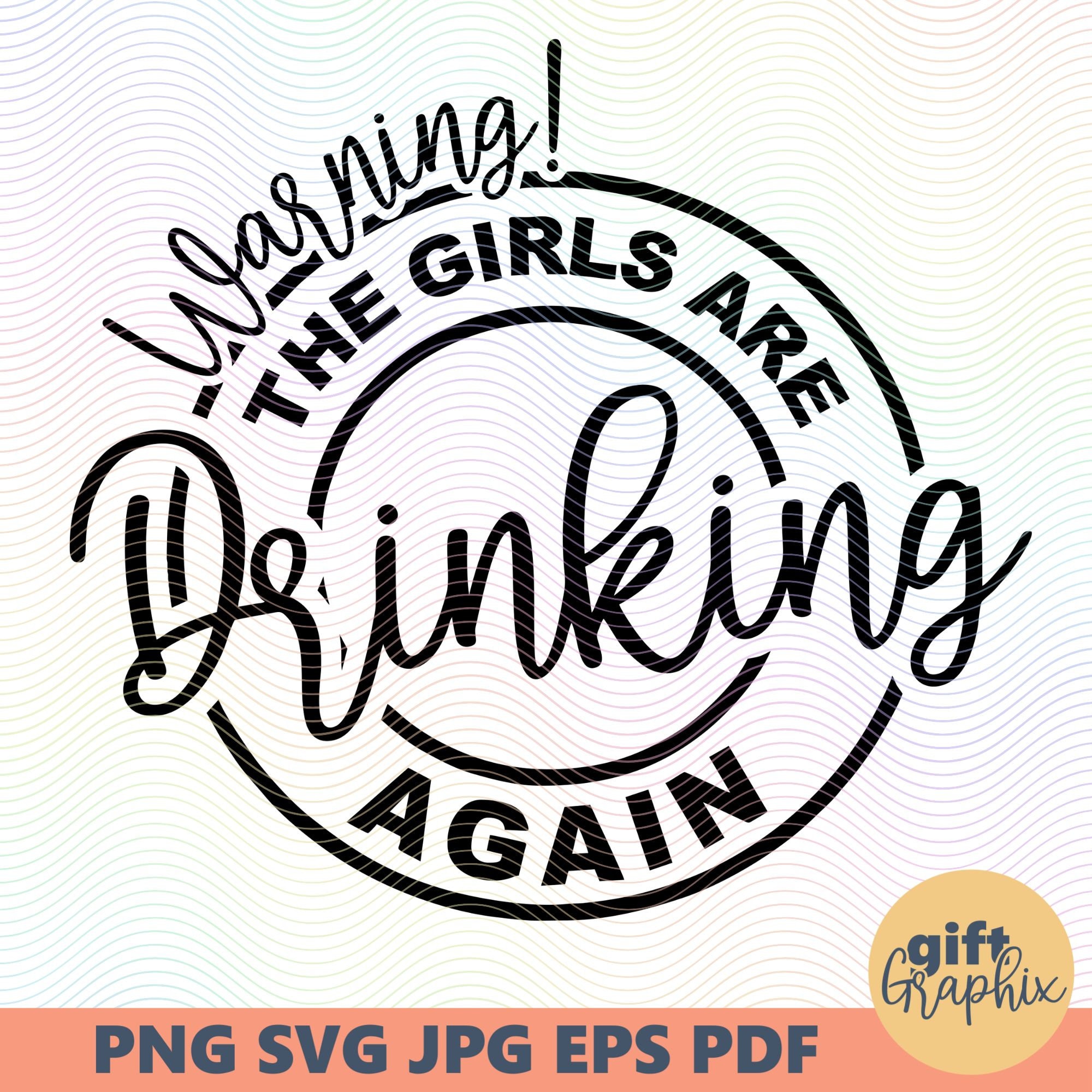 Warning the Girls Are Drinking Again Svg Svg Png Files for - Etsy