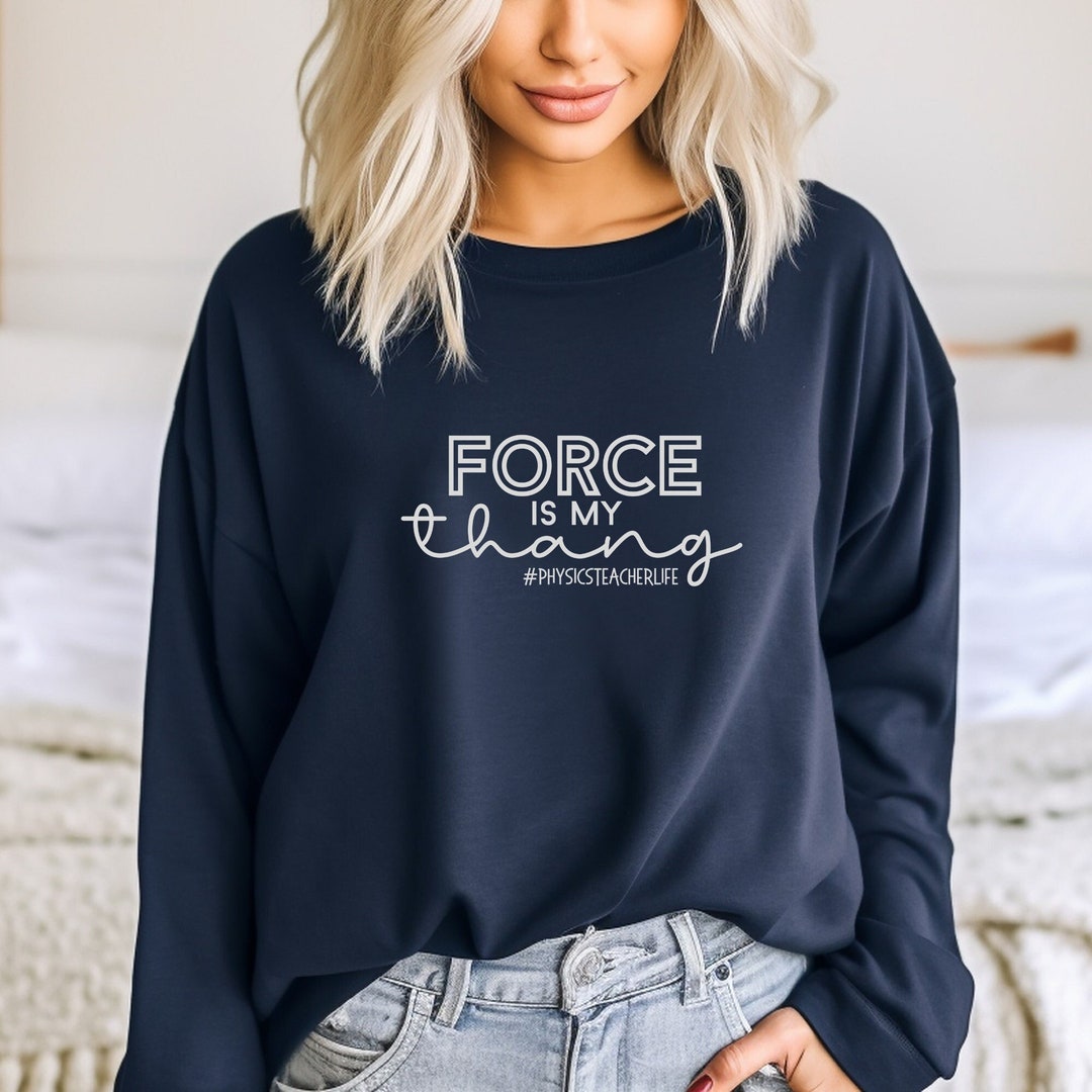 Force is My Thang, Physics Teacher Life, Women's Crewneck Sweater ...