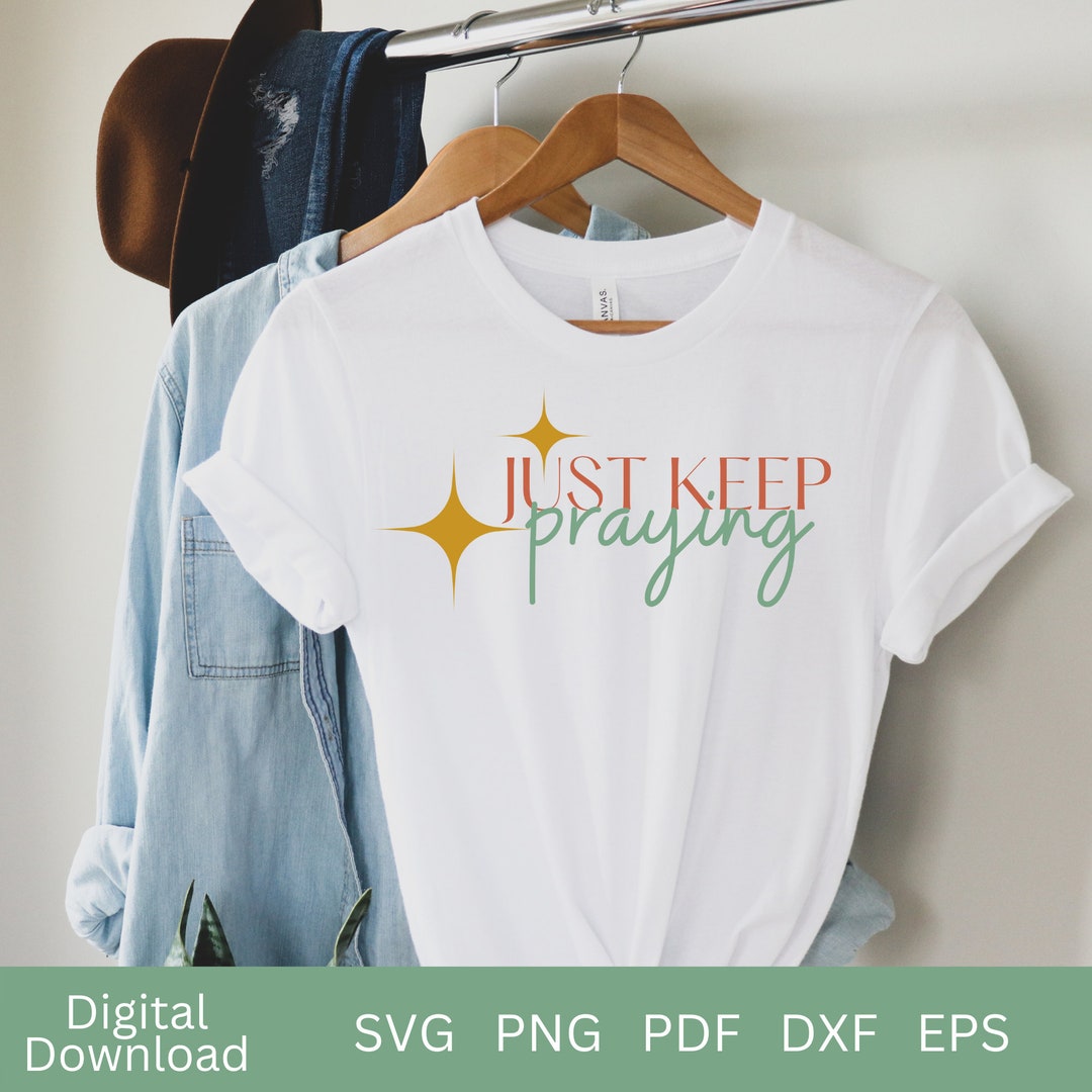 Just Keep Praying Svg, Keep Praying, Christian Svg, Faith Svg ...