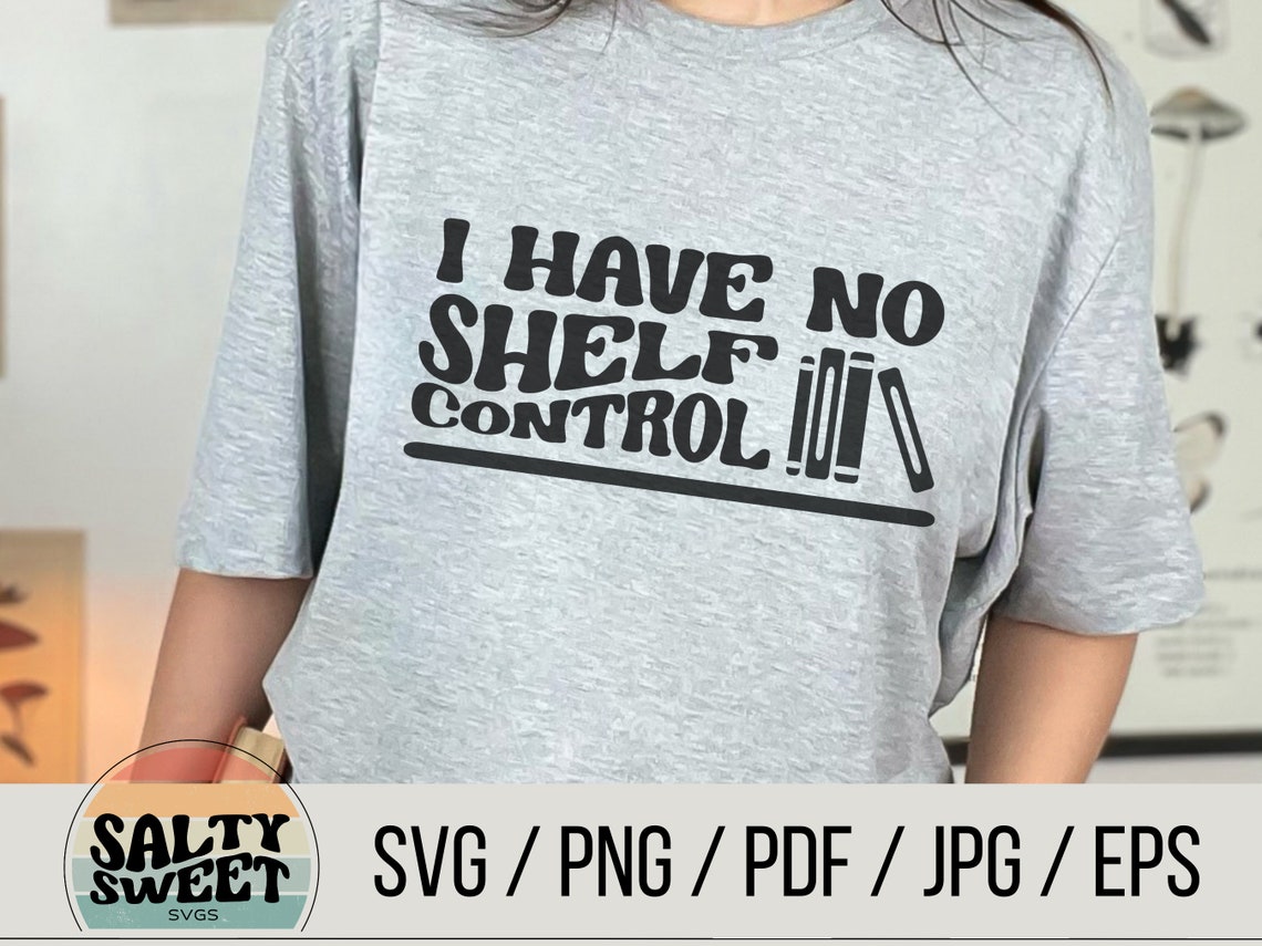 I Have No Shelf Control SVG – Book Lover Humor, Customizable Design ...