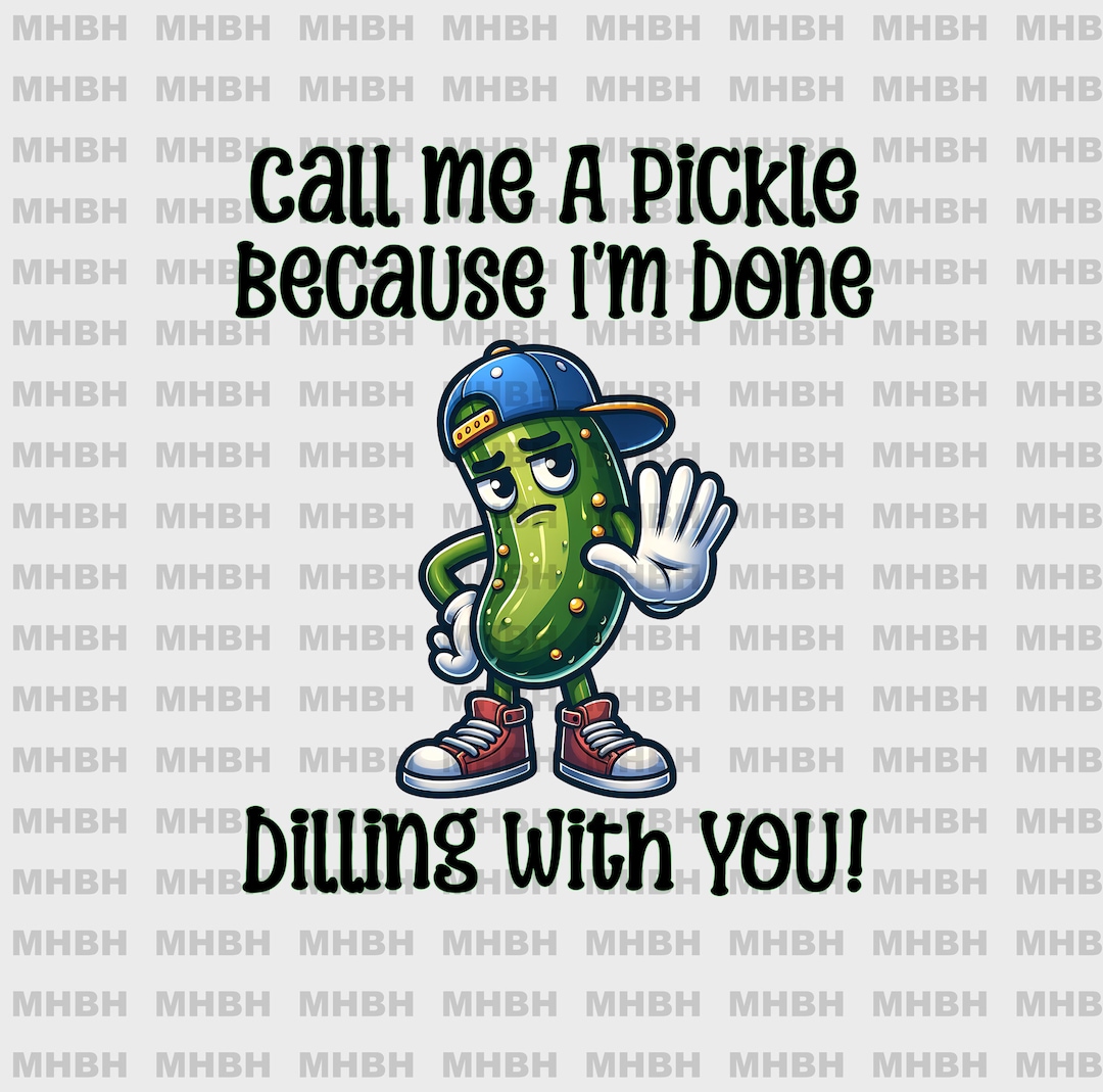 PNG - Call Me A Pickle - Digital Image for T-shirt - DTF - Sublimation ...