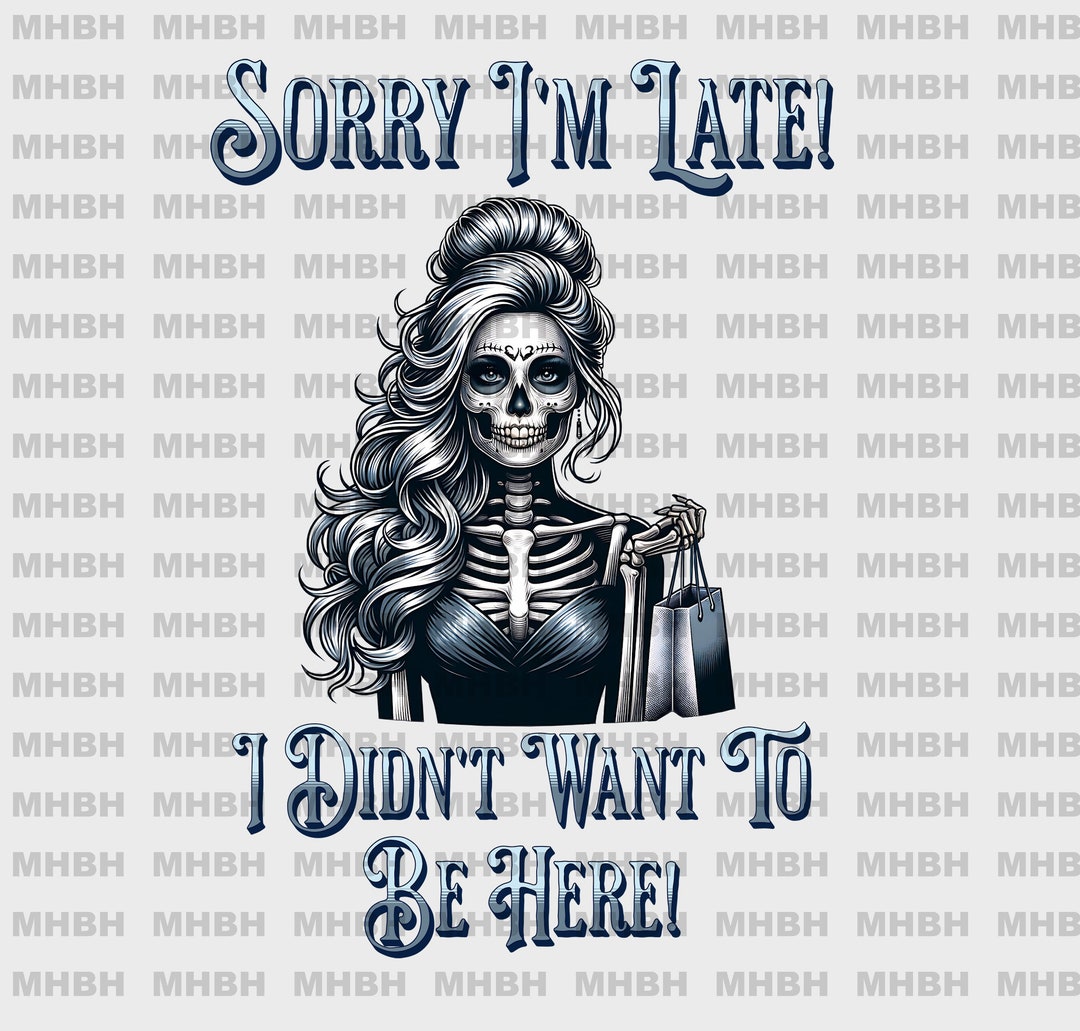 Funny Skeleton - Sorry I'm Late - PNG Digital Image for T-shirts - Etsy