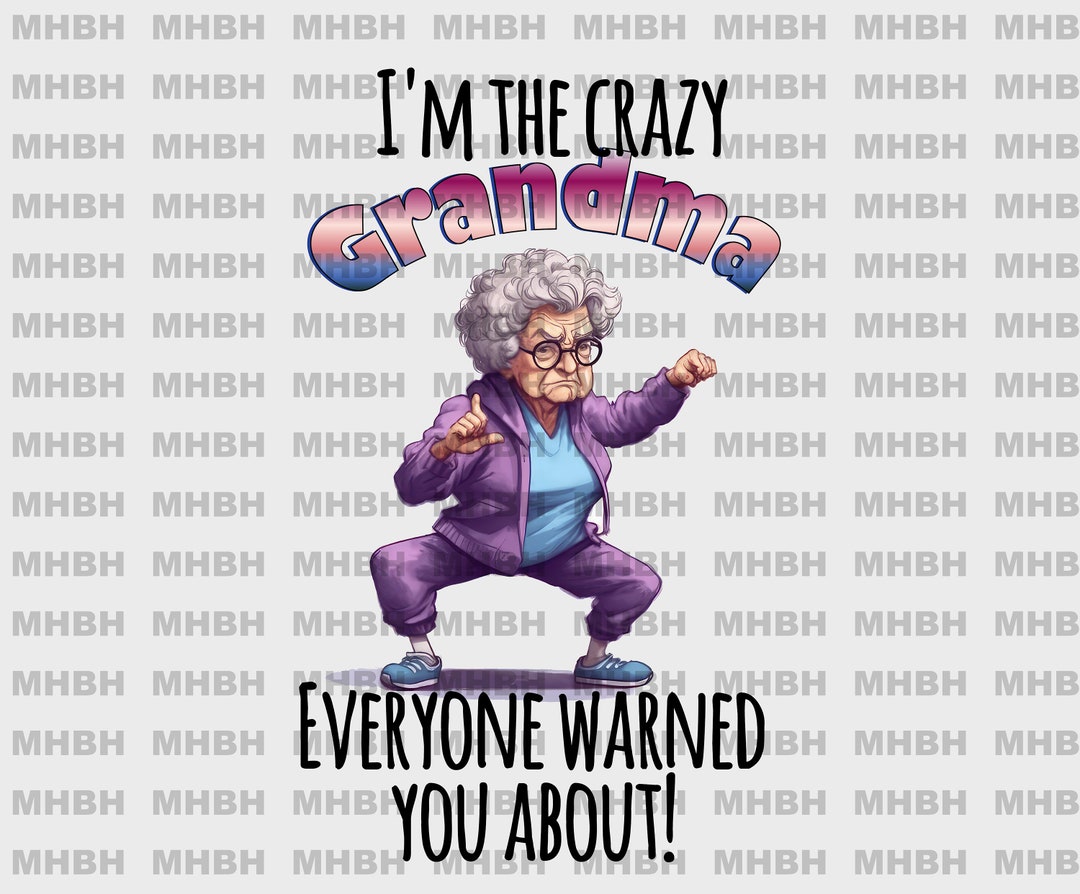 PNG - Im the Crazy Grandma Everyone Warned You About - Grandmother - Sublimation - T-shirt ...