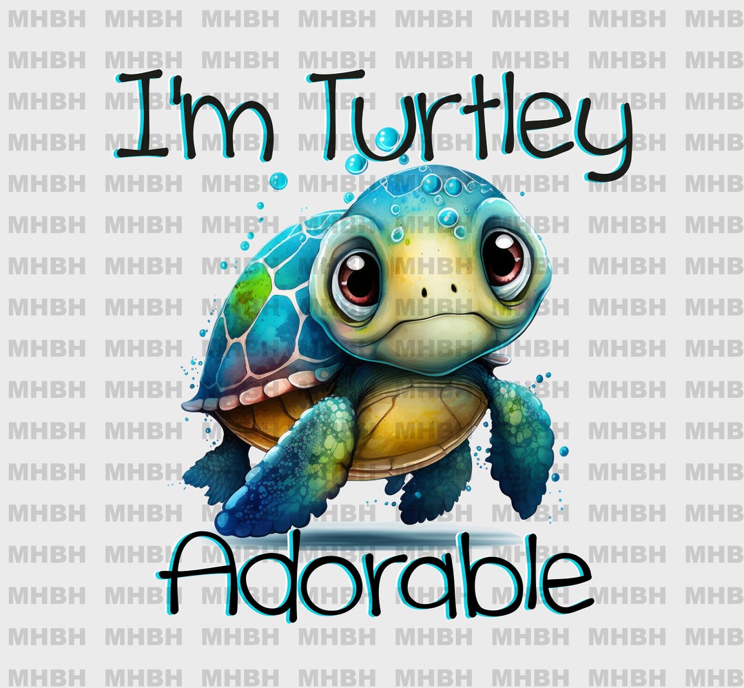 I'm Turtley Adorable ~ PNG - Sublimation - Baby Turtle - Kids - Tshirt ...