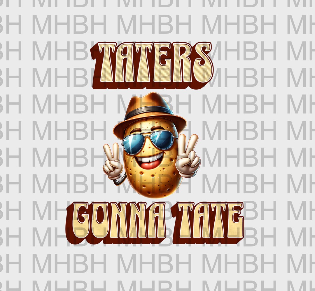 PNG - Taters Gonna Tate - Digital AI Image for T-shirt - DTF ...