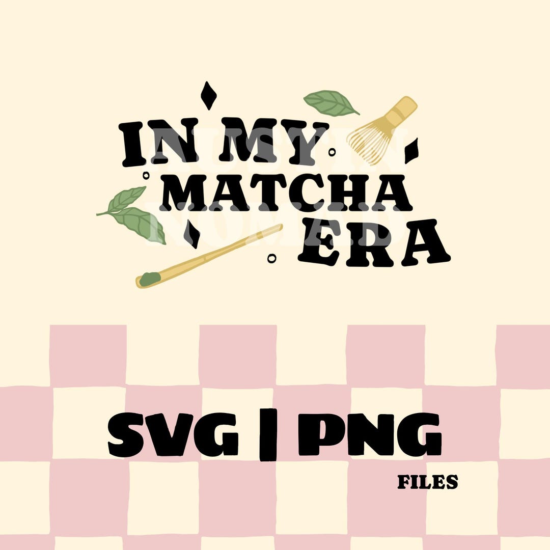In My Matcha Era File | Matcha Era SVG | Match Lover PNG | Tea SVG ...