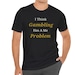 I Think Gambling Has A Me Problem, Gambling Shirt, Slot Machine Shirt ...