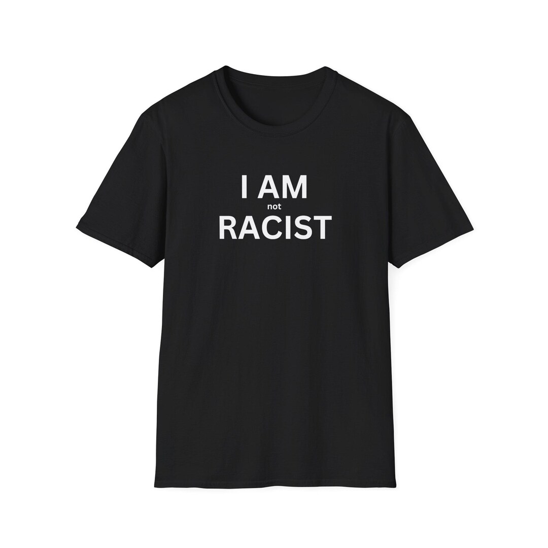 I Am Not Racist T-shirt - Etsy