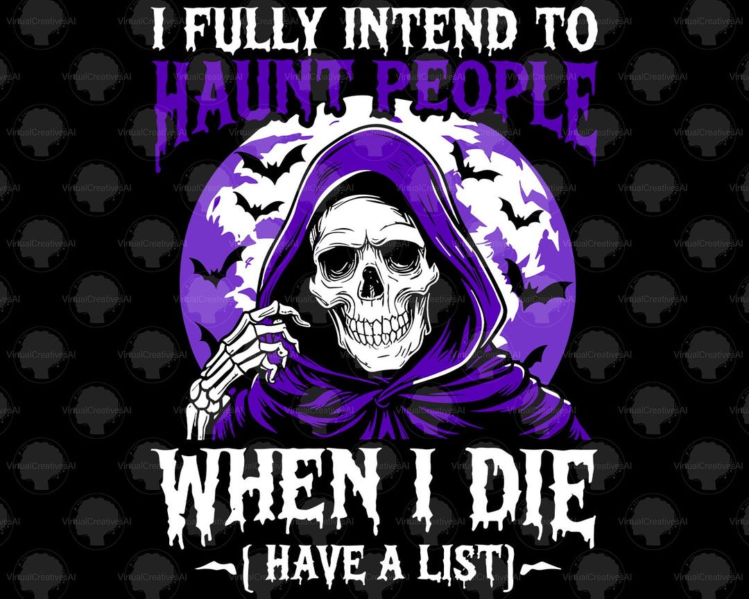 I Fully Intend to Haunt People Png , When I Die I Have A List PNG ...