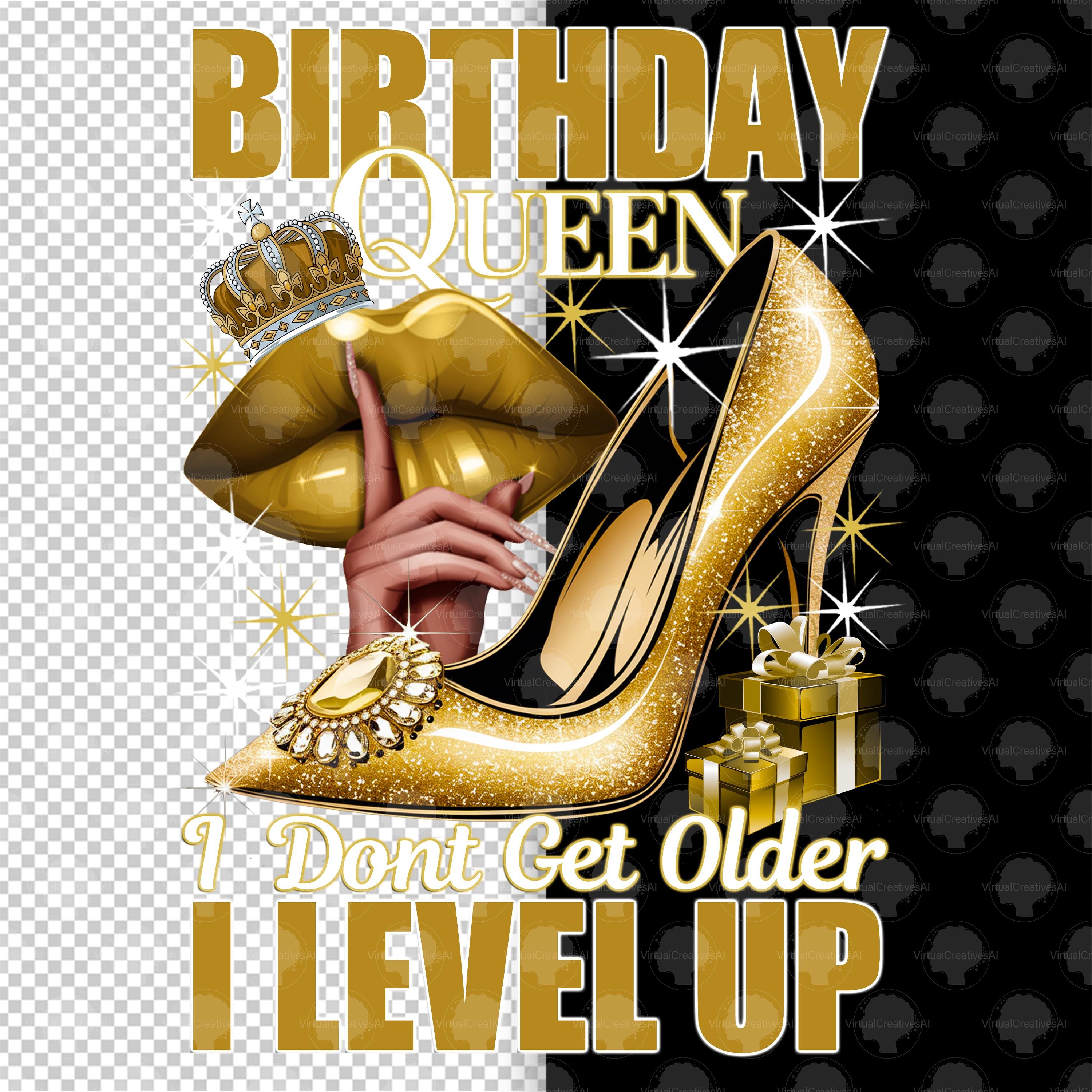 Birthday Queen I Don't Get Older I Level up Png, Gold Birthday Queen Sublimation, Birthday Girl ...