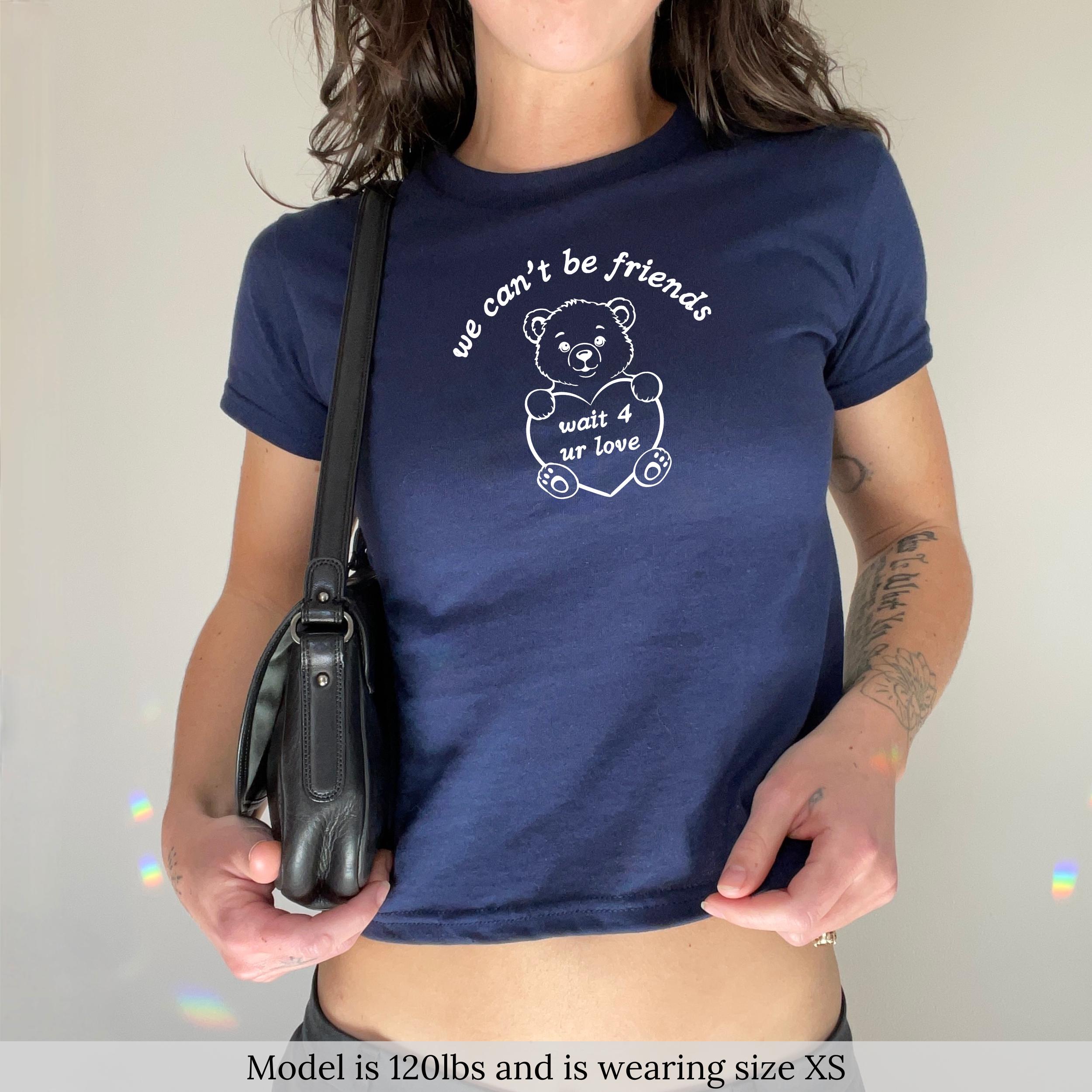 Can't Be Frie.nds Baby Tee Cute Shirt Custom Concert Gifts for Her ...