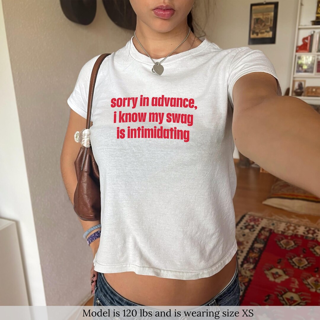 Sorry in Advance I Know My Swag is Intimidating Baby Tee Y2K Shirt for ...