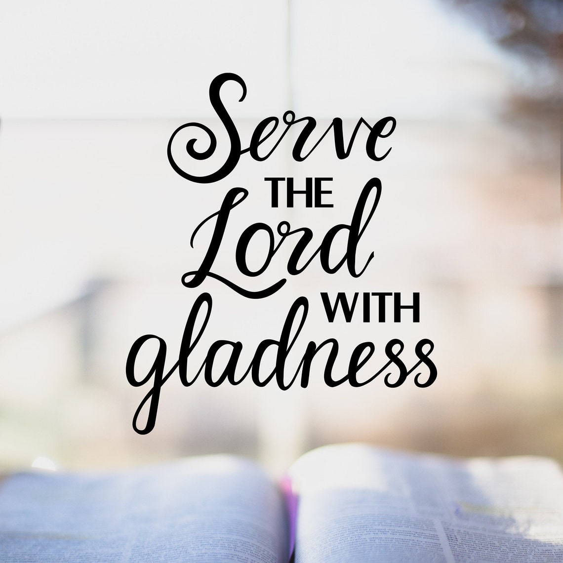 Psalms 100:1 Serve the Lord With Gladness (bible Verse) - Etsy