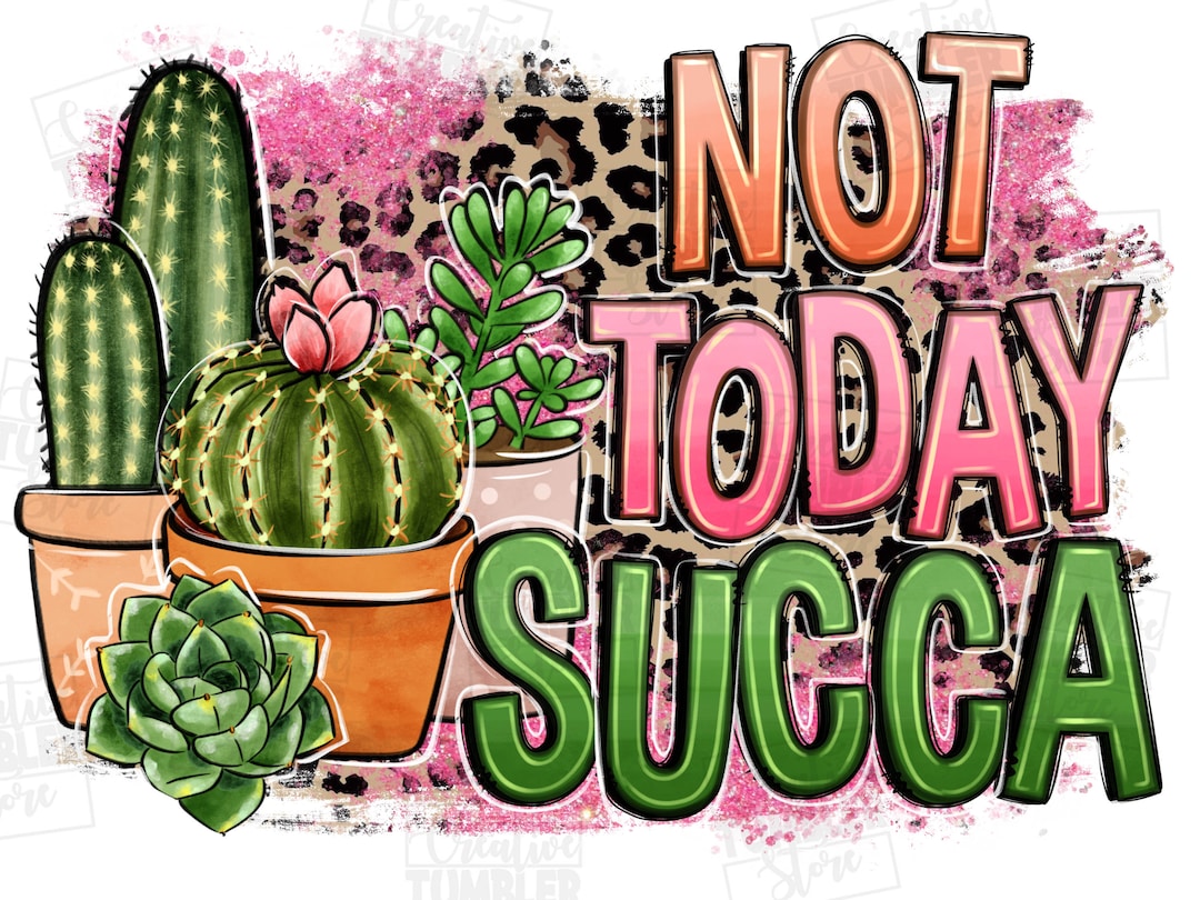 Not Today Succa Png Sublimation Design Download, Succulent Png Design ...