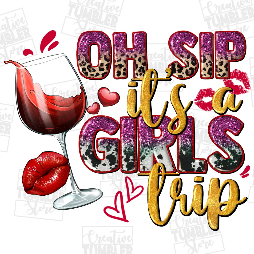 Oh Sip ıt's a Girl's Trip Png Sublimation Design Download, Girls Trip ...