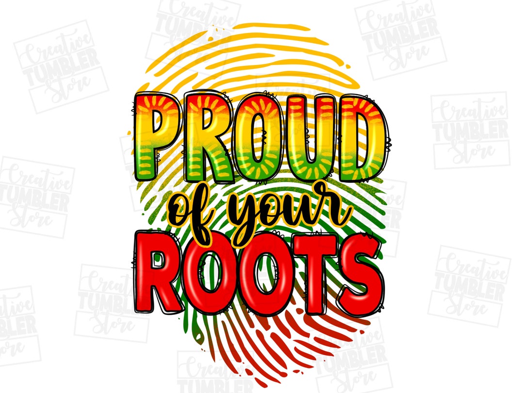Proud of Your Roots Png Sublimation Design Download, Juneteenth Png ...