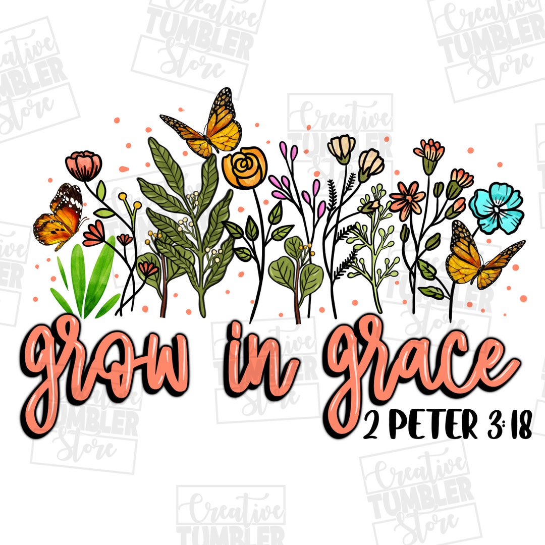 Grow in Grace 2 Peter 3:18 Png Sublimation Design Download, Christian ...