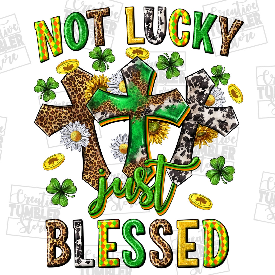 Not Lucky Just Blessed Png Sublimation Design Download, St. Patrick's ...