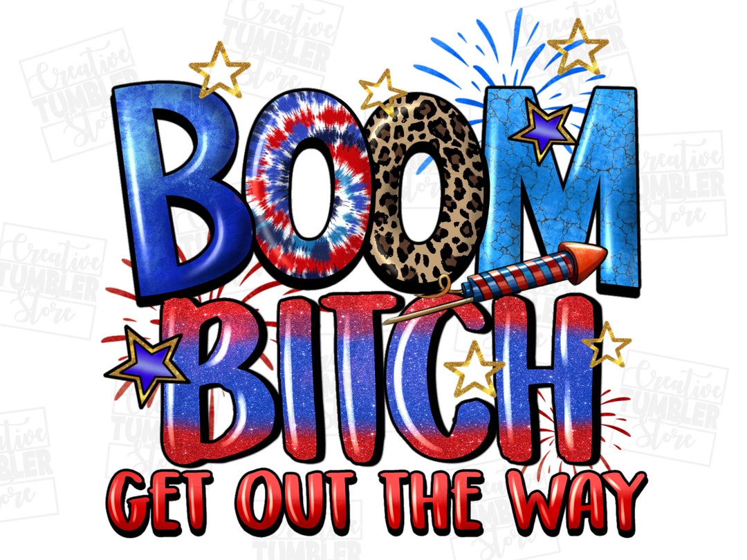 Boom Bitch Get Out the Way Png Sublimation Design Download, 4th of July Png, Independence Day ...