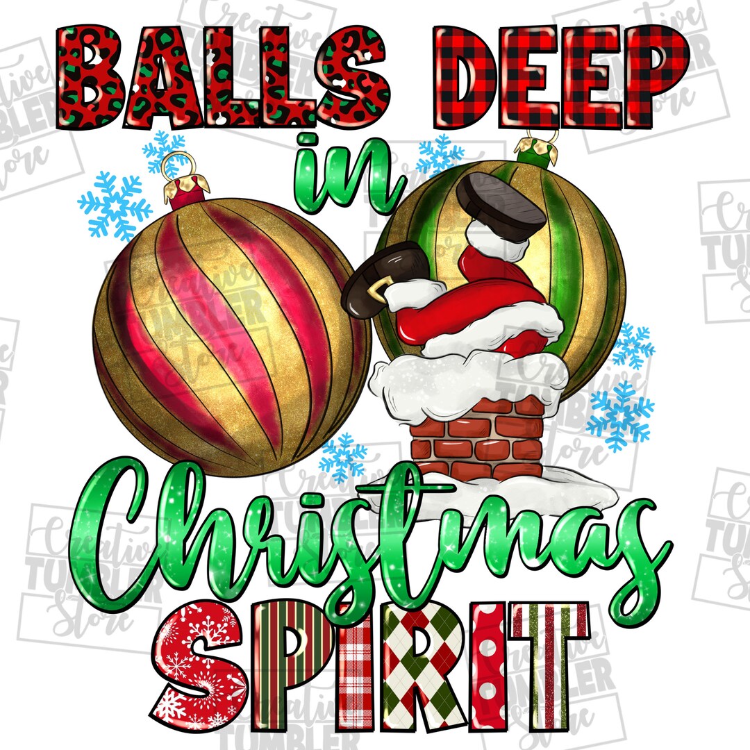 Balls Deep in Christmas Spirit Png Sublimation Design Download ...