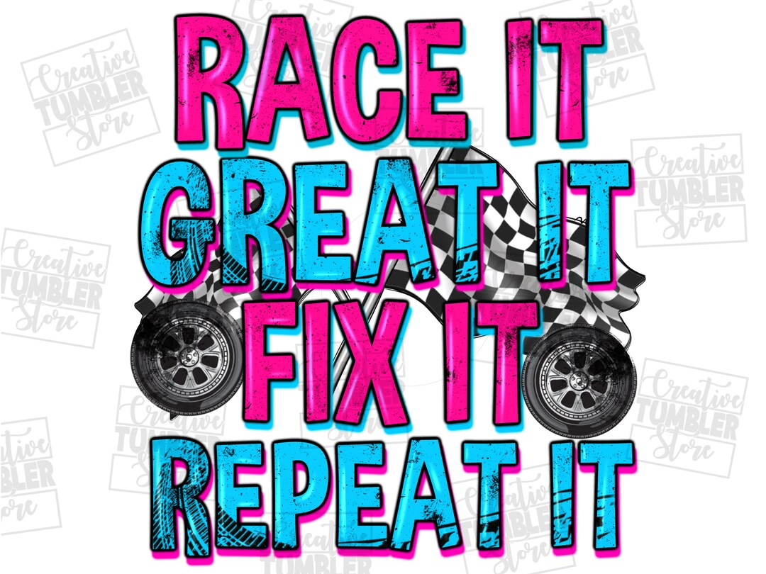 Race It Great It Fix It Repeat It Png Sublimation Design Download ...