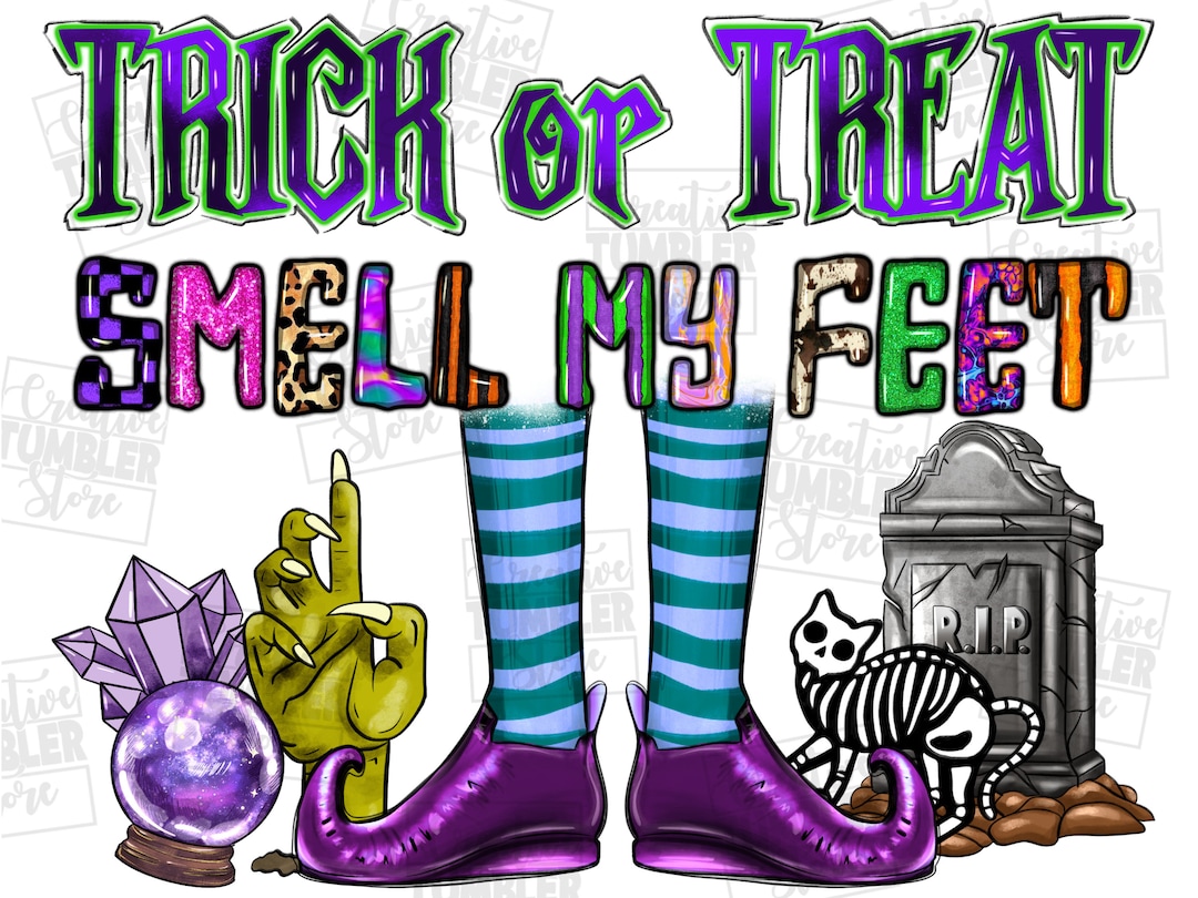 Trick or Treat Smell My Feet Png Sublimation Design Download, Happy ...