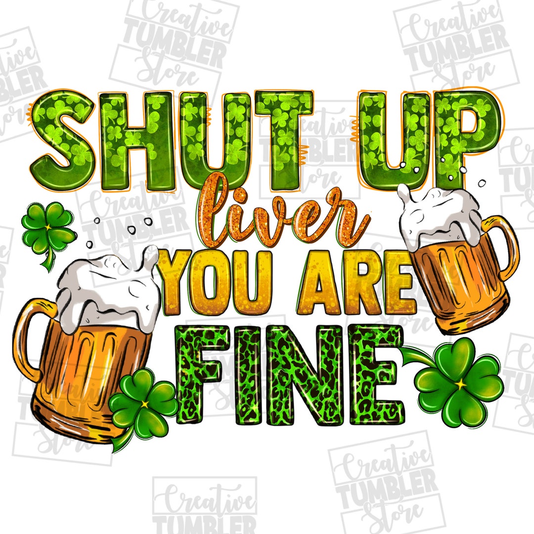 Shut up Fiver You Are Fine Png Sublimation Design Download, St. Patrick ...
