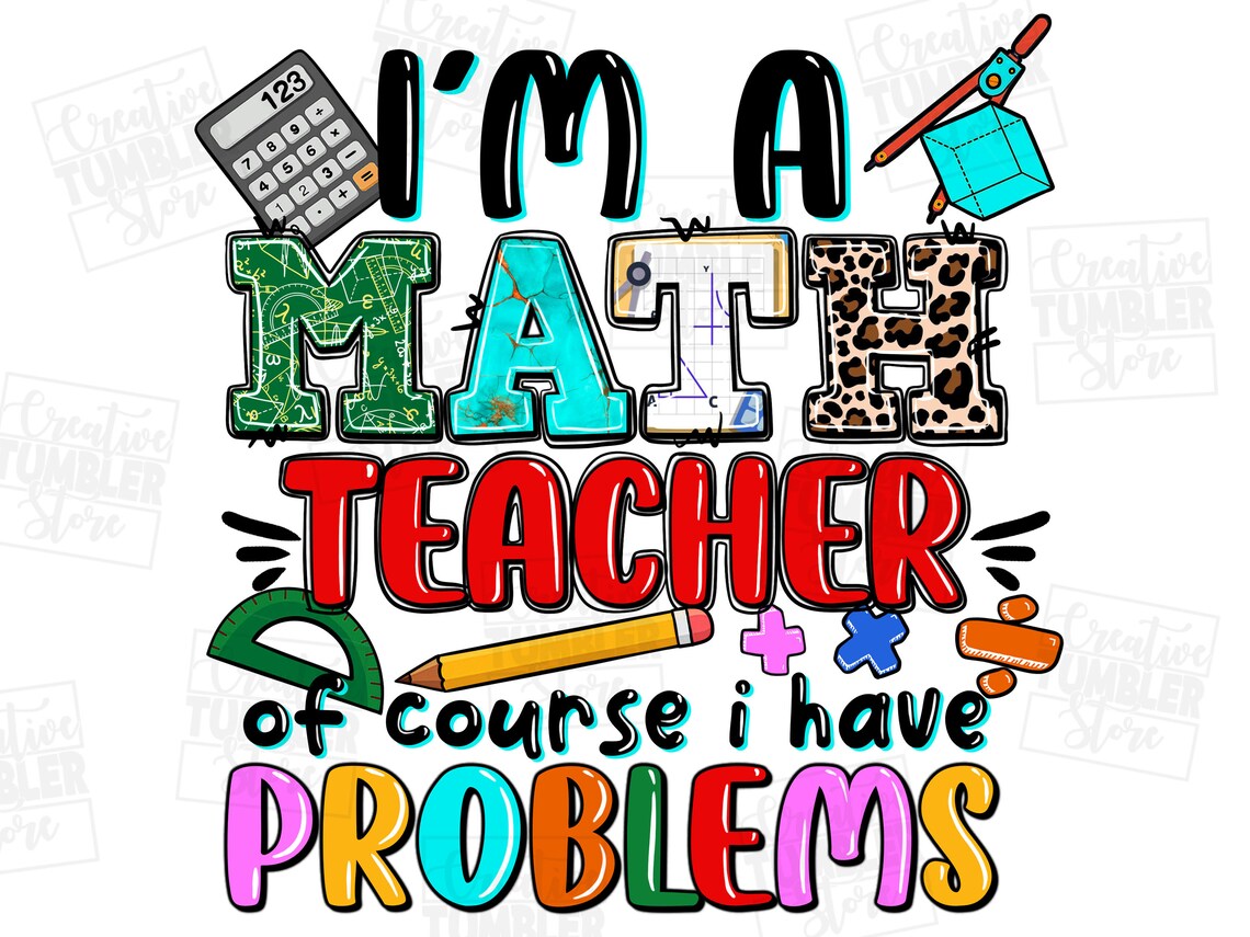 I'm a Math Teacher of Course I Have Problems Png - Etsy