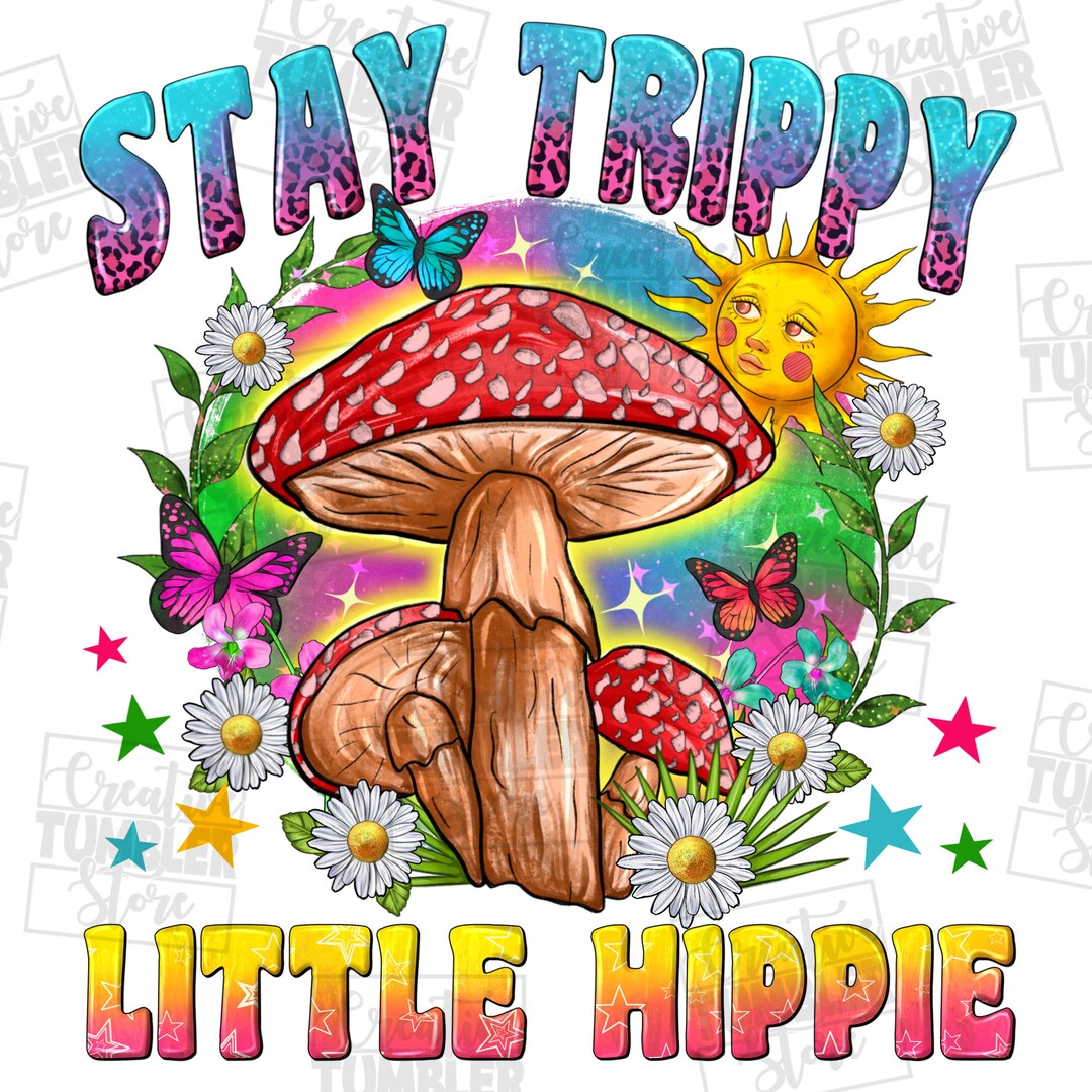 Stay Trippy Little Hippie Png Sublimation Design Download, Mushrooms ...