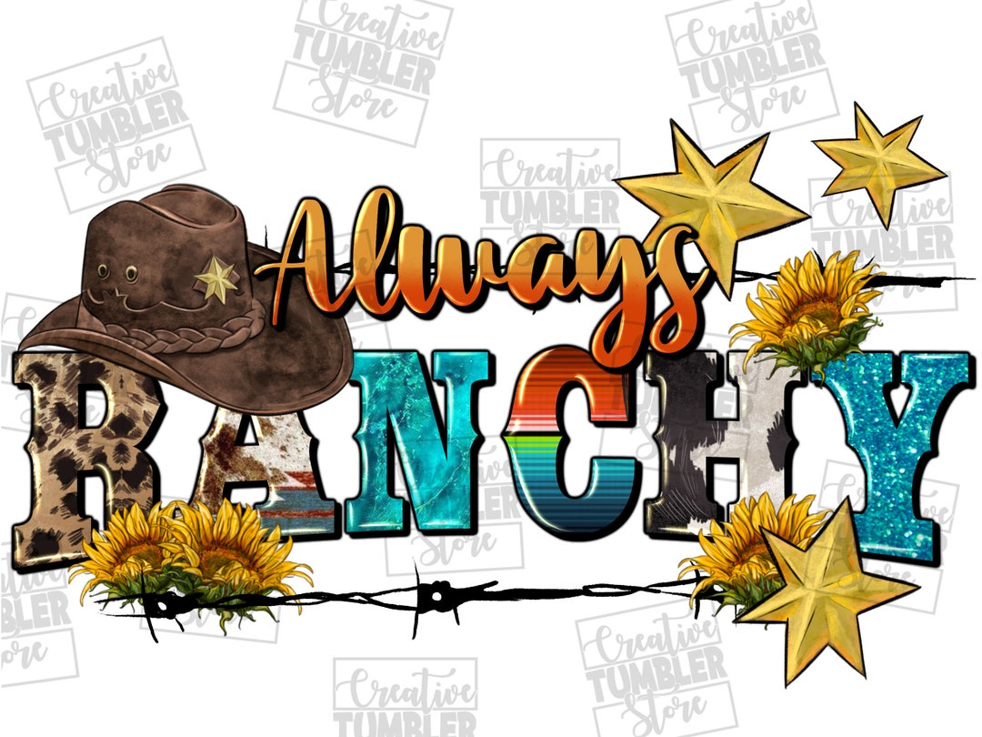 Always Ranchy Png Sublimation Design Download, Rodeo Png, Western Png ...