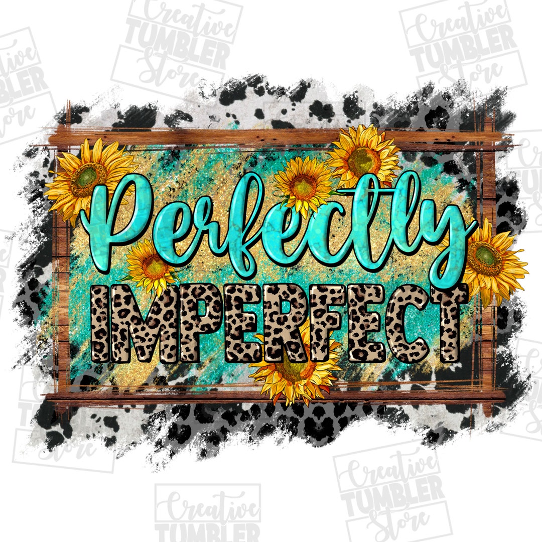 Perfectly Imperfect Png Sublimation Design Download, Western Png Design ...