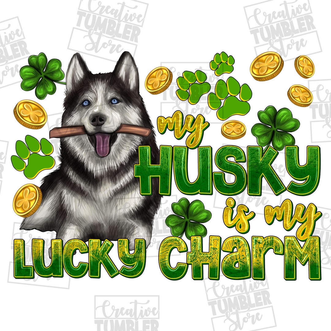 My Husky is My Lucky Charm Png, St. Patrick's Day Png, Lucky Dog Png ...