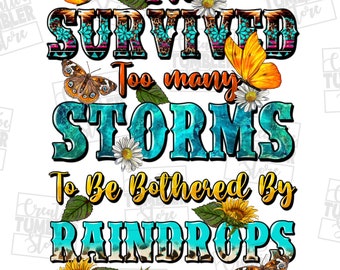 I've Survived Too Many Storms to Be Bothered by Raindrops Png ...