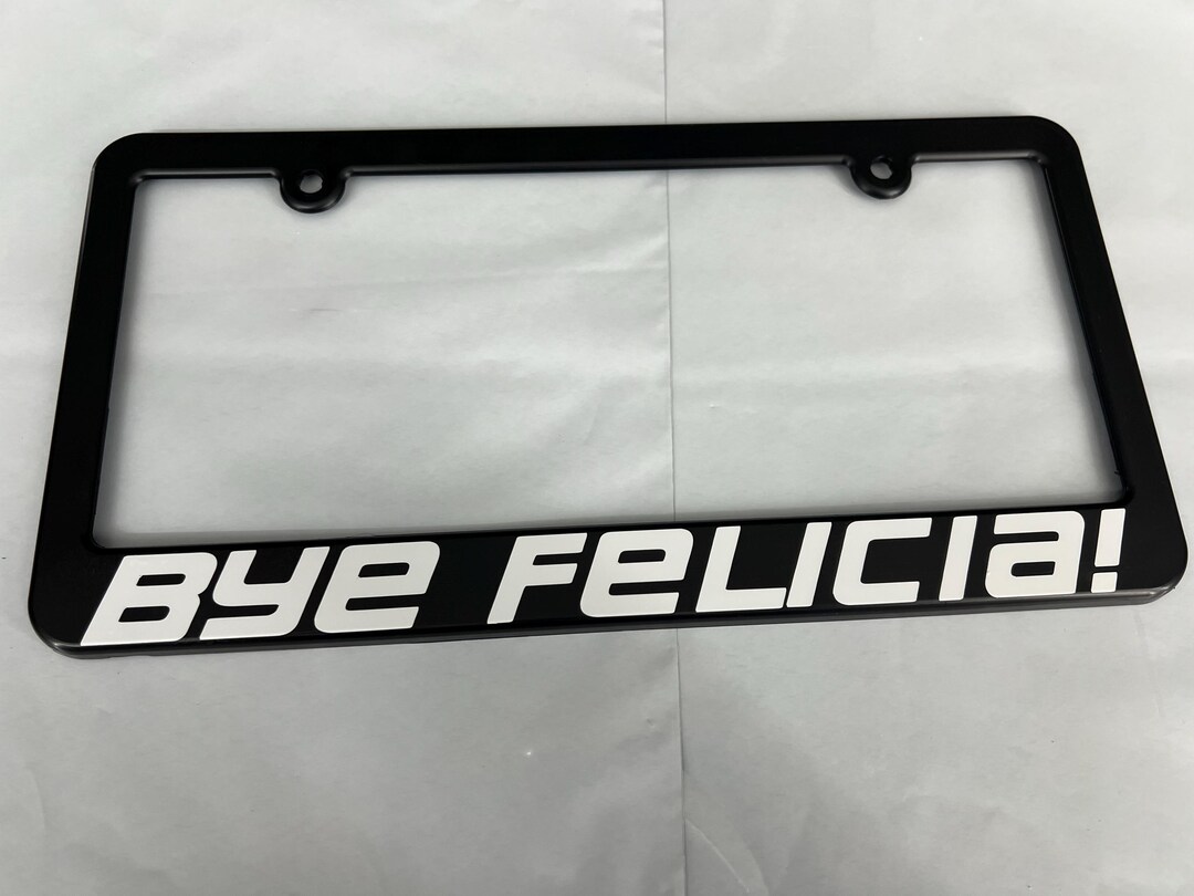 White Color Bye Felicia Funny License Plate Frame for Cars and Trucks ...