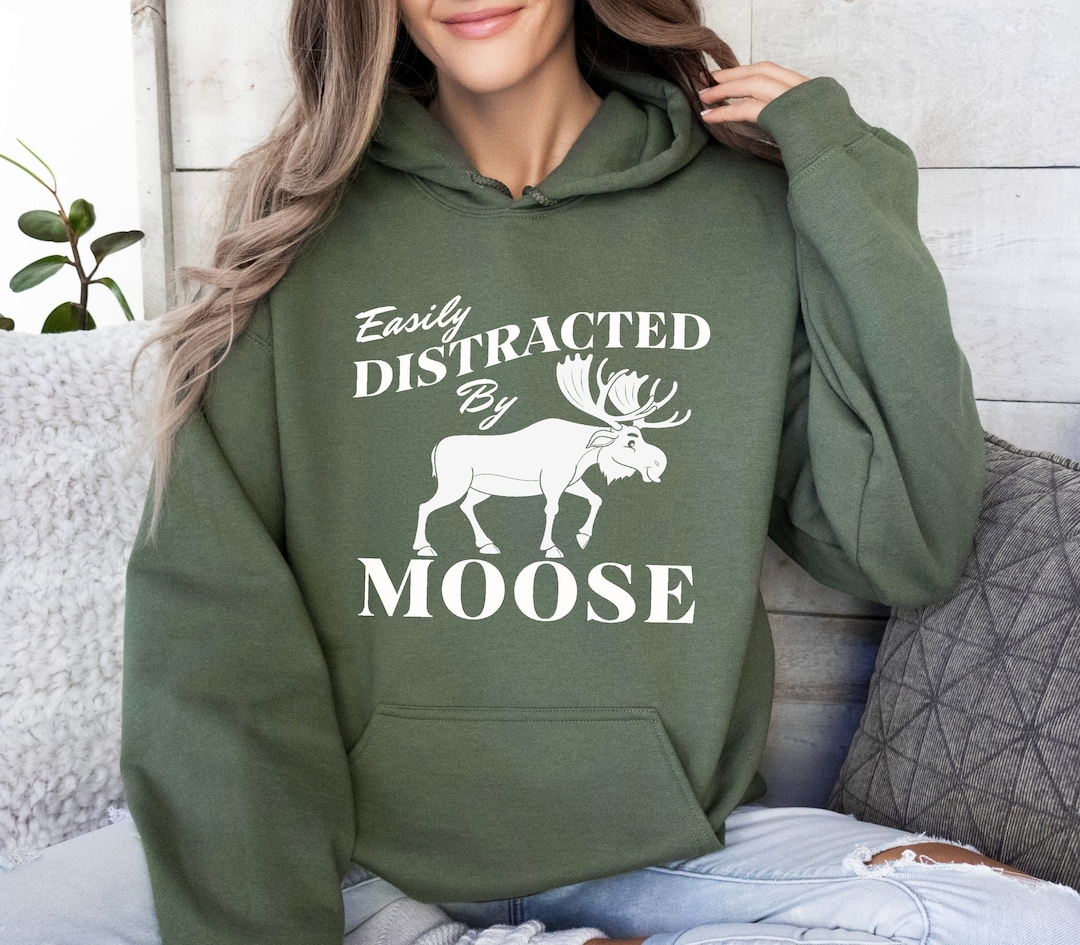 Moose Sweatshirt, Easily Distracted by Moose, Nature Enthusiast Outfit ...