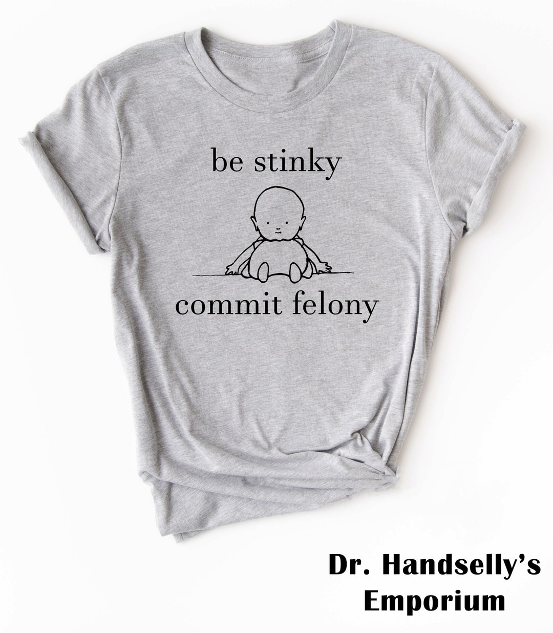 Be Stinky Commit Felony Shirt, Bella Canvas Funny T-shirt Tshirt Tee T ...