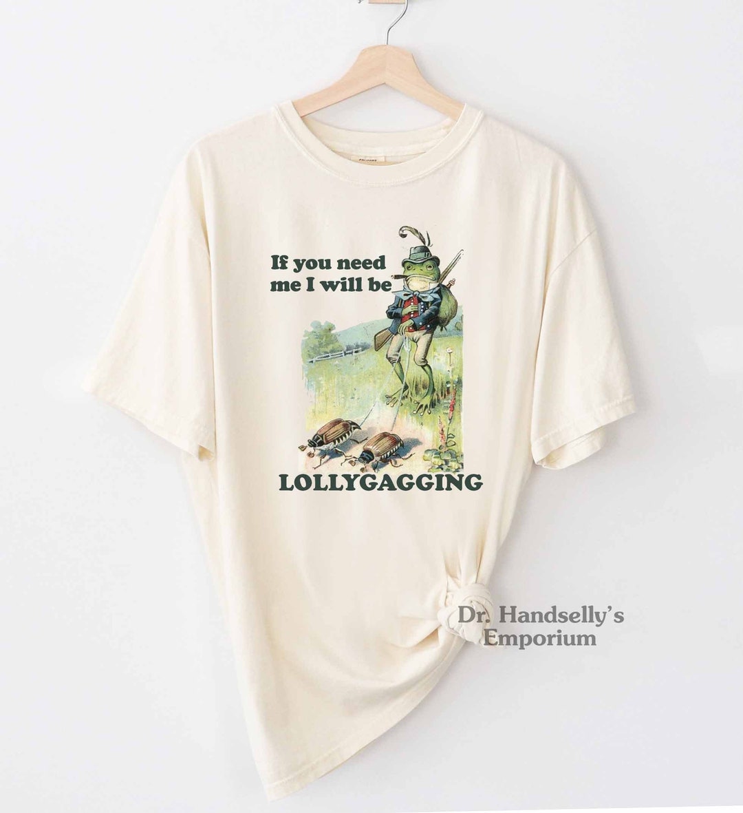 If You Need Me I Will Be Lollygagging Shirt Comfort Colors Funny T ...