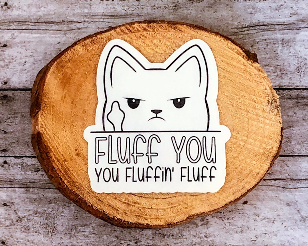 Fluff You, You Fluffin Fluff Sticker | Laptop Sticker | Waterproof ...