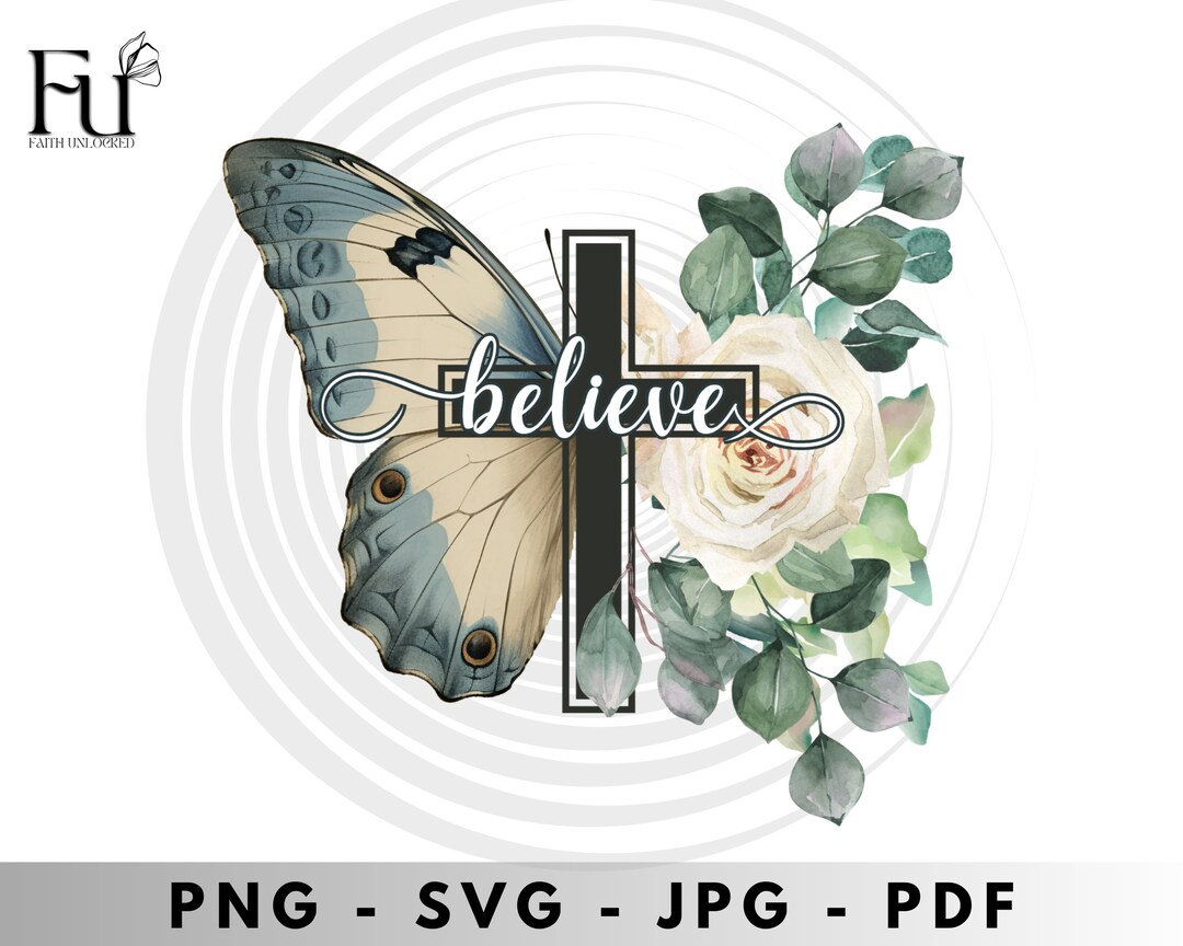 Believe Butterfly Cross Svg, Png, Jpg, Pdf, Scripture Svg, Bible Quote ...
