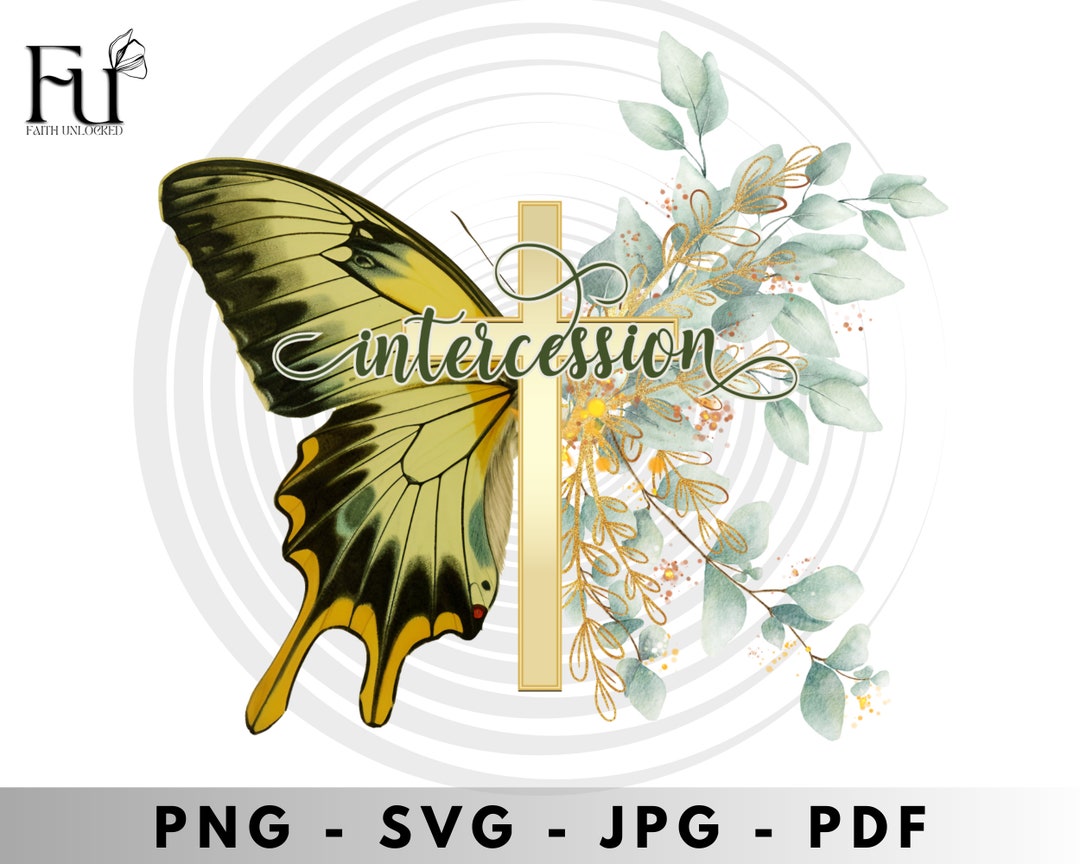Intercession Butterfly Cross Svg, Png, Jpg, Pdf, Scripture Svg, Bible ...