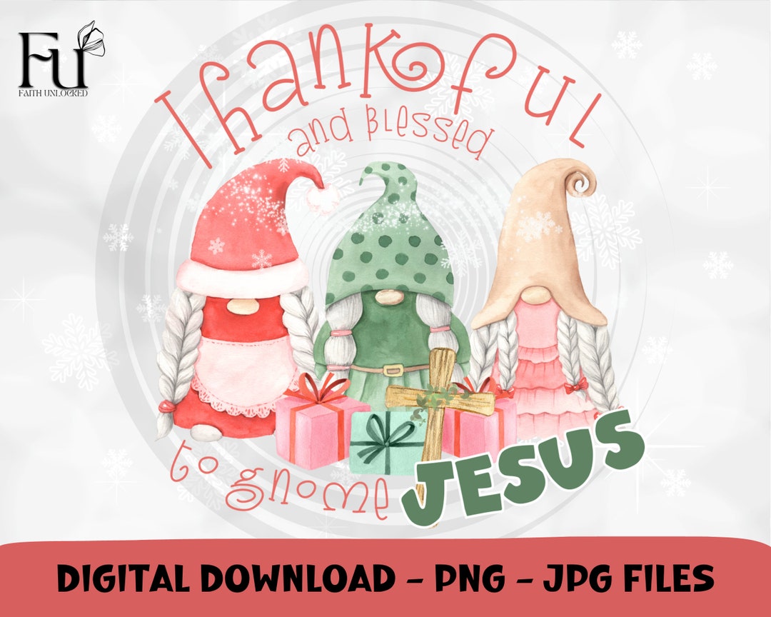 Thankful and Blessed to Gnome Jesus Svg, Png, Jpg, Pdf Files, Gift Idea ...