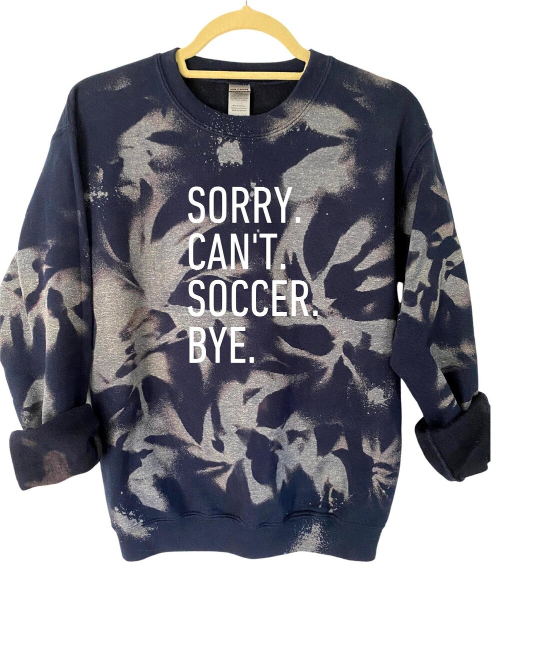 Reverse Tie Dye "sorry. Can't. Soccer. Bye." Sweatshirt, Cute Soccer ...