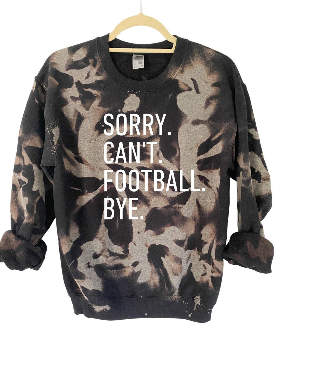 Reverse Tie Dye "sorry. Can't. Football. Bye." Sweatshirt, Cute ...